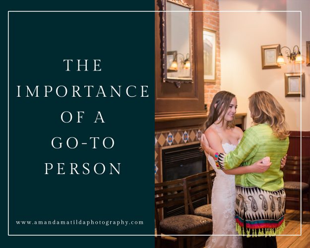 The Importance of A Go-To Person - Amanda Matilda Photography